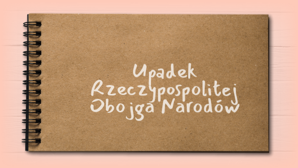 UPADEK RZECZYPOSPOLITEJ OBOJGA NARODÓW | Genially