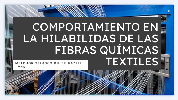 COMPORTAMIENTO EN LA HABILIDAD DE LAS FIBRAS QUIMICAS TEXTILES | Genially