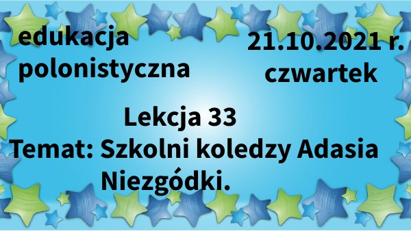 LEKCJA 33. Szkolni koledzy Adasia Niezgódki. | Genially