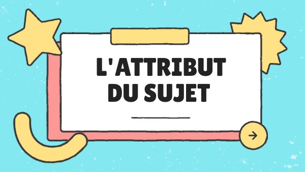 L'attribut du sujet | Genially
