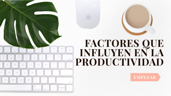 Factores que influyen en la productividad | Genially