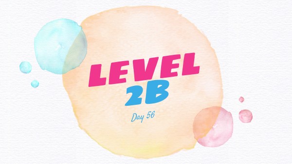 Level 2B - Day 56