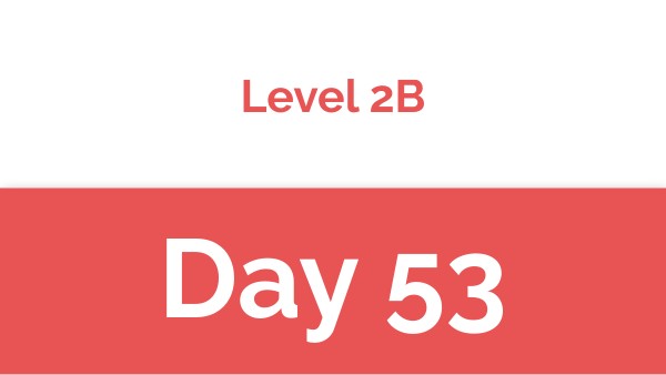 Level 2B - Day 53