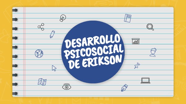 DESARROLLO PSICOSOCIAL DE ERIKSON | Genially