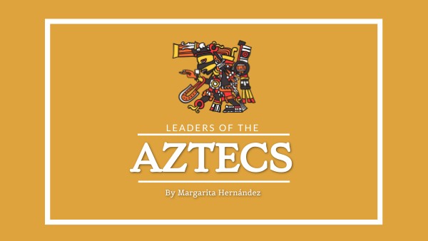 TIMELINE AZTECS LEADERS BY MARGARITA HERNÁNDEZ | Genially