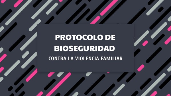 Protocolo de bioseguridad contra la violencia familiar. | Genially