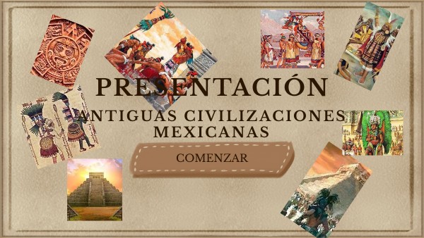 PRESENTACIÓN ANTIGUAS CIVILIZACIONES MEXICANAS | Genially