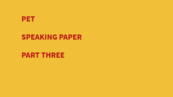PET Speaking Paper Part 3 | Genially