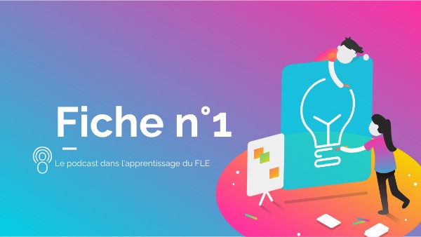 Fiche n° 1 - Le podcast dans l'apprentissage du FLE | Genially