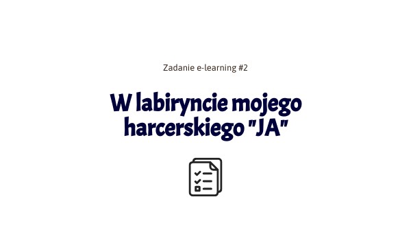 W labiryncie mojego harcerskiego ja | Genially