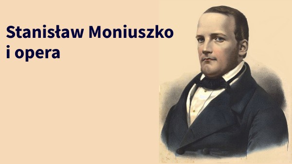 Stanisław Moniuszko i opera | Genially