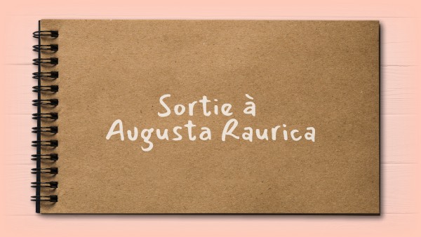 Sortie Augusta Raurica | Genially