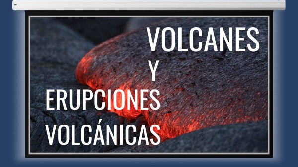 VOLCANES Y ERUPCIONES VOLCANICAS | Genially