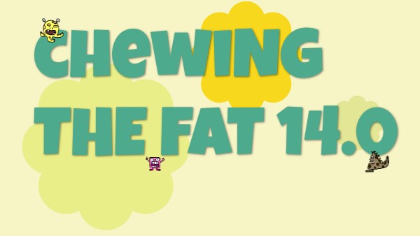 CHEWING THE FAT 614.0 | Genially