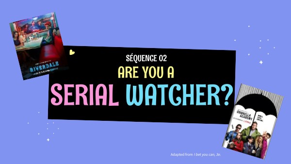 Serial Watchers | Genially