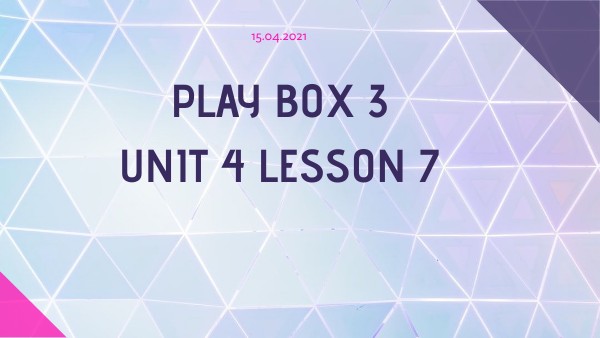 PLAY BOX 3 UNIT 4 LESSON 7 | Genially