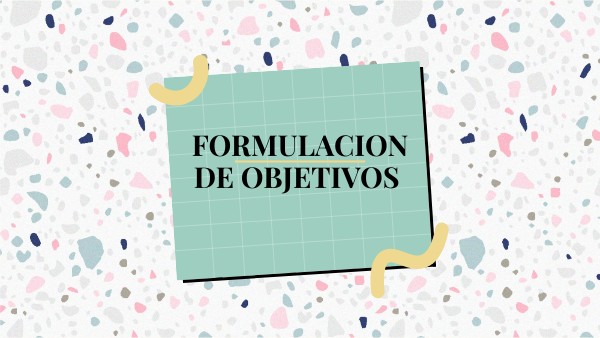 FORMULACION DE OBJETIVOS | Genially