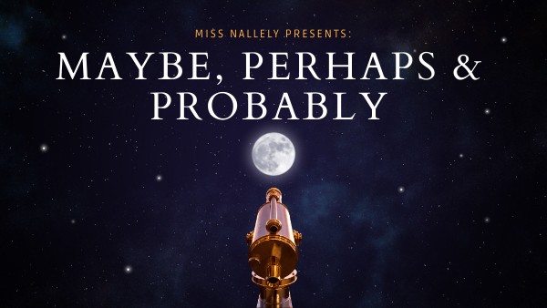 Maybe, perhaps & probably