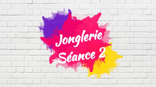 Jonglerie Séance 2 | Genially
