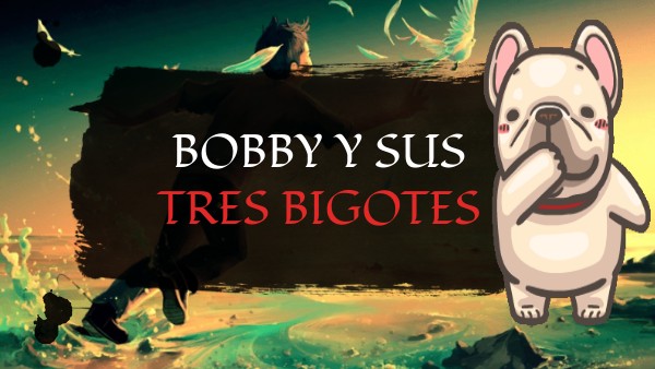 CUENTO -- BOBBY Y SUS TRES BIGOTES | Genially