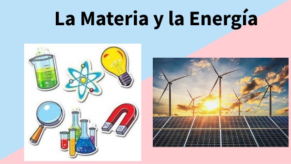 La materia y la energía | Genially