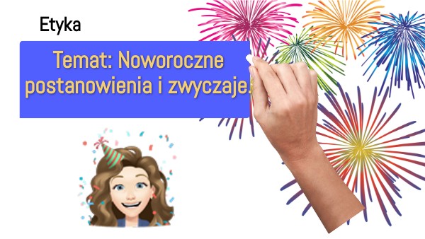 Etyka- Noworoczne postanowienia i zwyczaje. | Genially