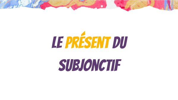 Le subjonctif présent | Genially