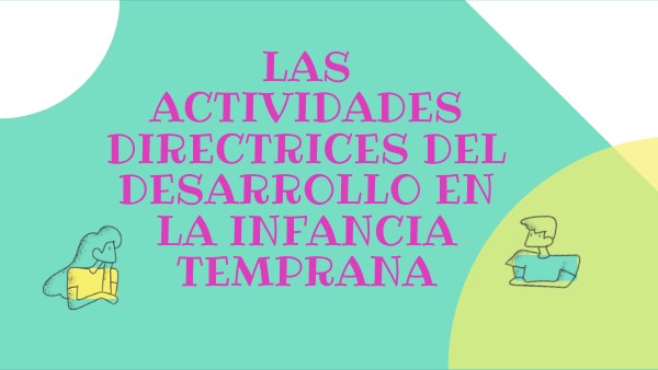 Las actividades directrices del desarrollo en la infancia temprana | Genially