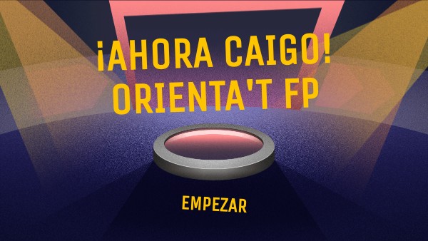 ¡AHORA CAIGO! - ORIENTA'T FP | Genially