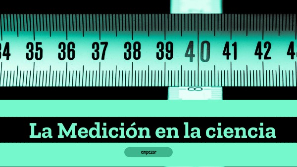 La medición en la ciencia | Genially