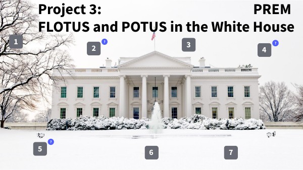 Project 3: FLOTUS and POTUS in the White House PREM | Genially