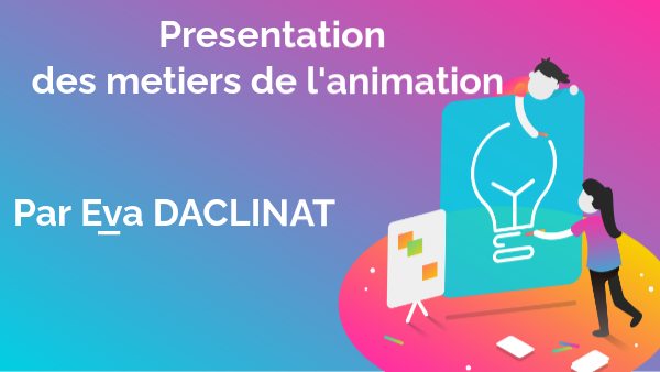 présentation des metiers de l'animation | Genially