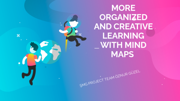 MORE ORGANIZED AND CREATIVE LEARNING WITH MIND MAPS