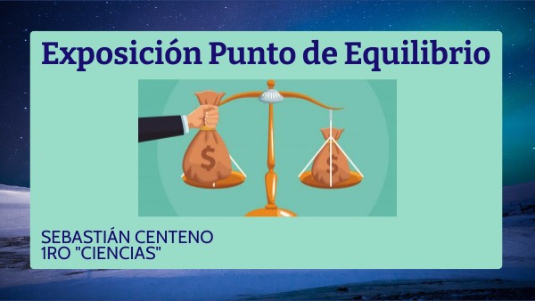 EXPOSICIÓN PUNTO DE EQUILIBRIO | Genially
