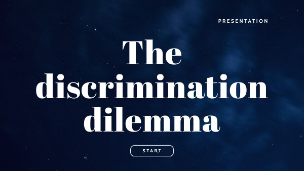 The discrimination dilemma | Genially