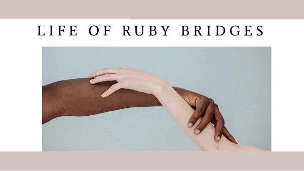 life of ruby bridges_lou delaigue and cedrine fourré | Genially