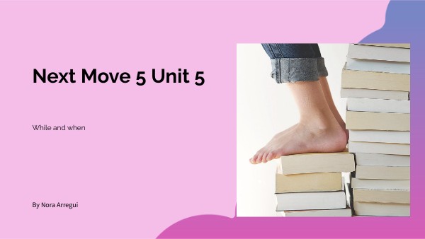 Next Move 5 Unit 5 While and when