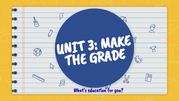UNIT 3: MAKE THE GRADE | Genially