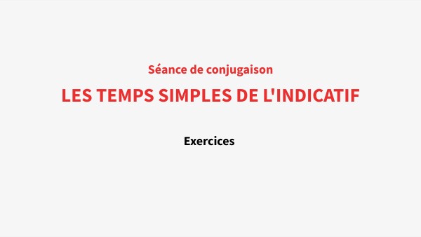 CONJUGAISON - IDENTIFIER LES TEMPS SIMPLES + PRESENT