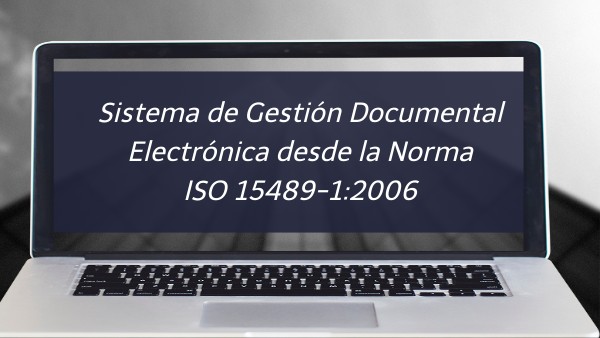 Sistema de Gestión Documental Electrónica desde la Norma ISO 15489-1:2 | Genially