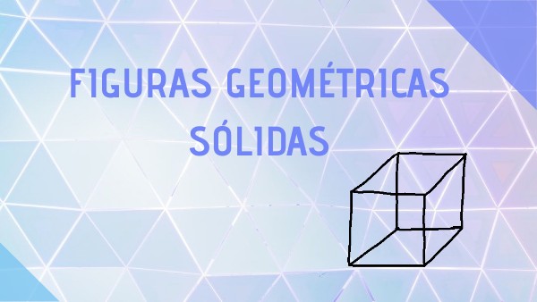 FIGURAS GEOMÉTRICAS SÓLIDAS