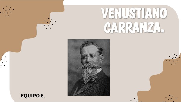 Equipo 6_ Venustiano Carranza | Genially