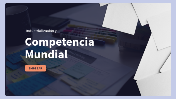 Industrialización y Competencia Mundial