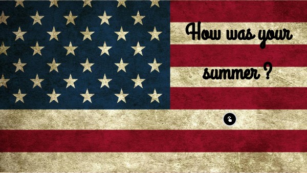 How was your summer