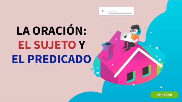 LA ORACIÓN: EL SUJETO Y EL PREDICADO copia