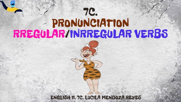 7C. PRONUNCIATION RREGULAR/INRREGULAR VERBS English II. unit 7A