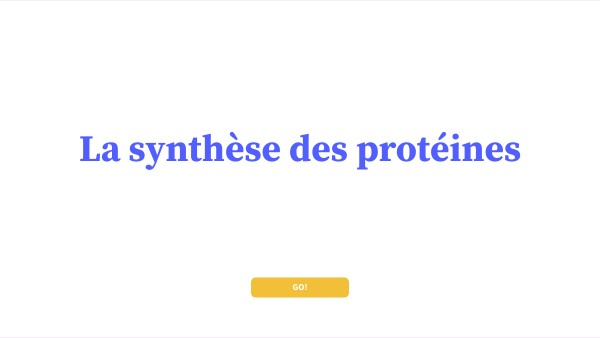 La synthèse des protéines | Genially