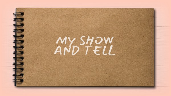SHOW AND TELL