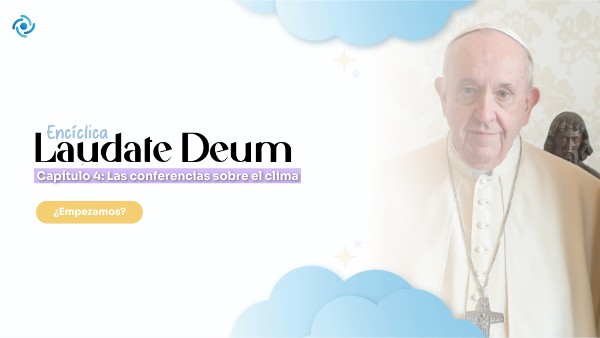 Laudate Deum, Capítulo 4 | Genially