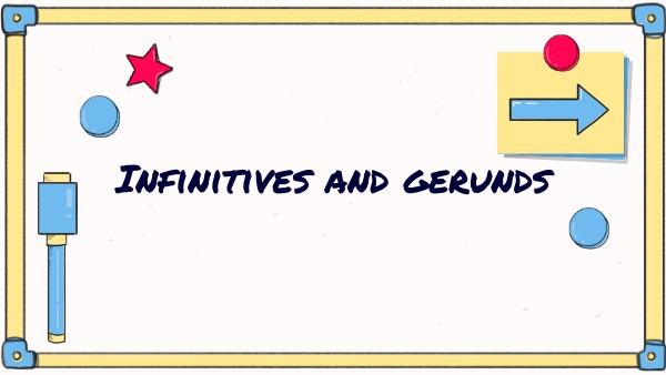 Gerunds and Infinitives | Genially